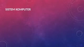 PENJELASAN SINGKAT MENGENAI SISTEM KOMPUTER.pptx