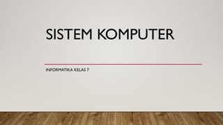 SISTEM KOMPUTER kelas 7 informatika.pptx