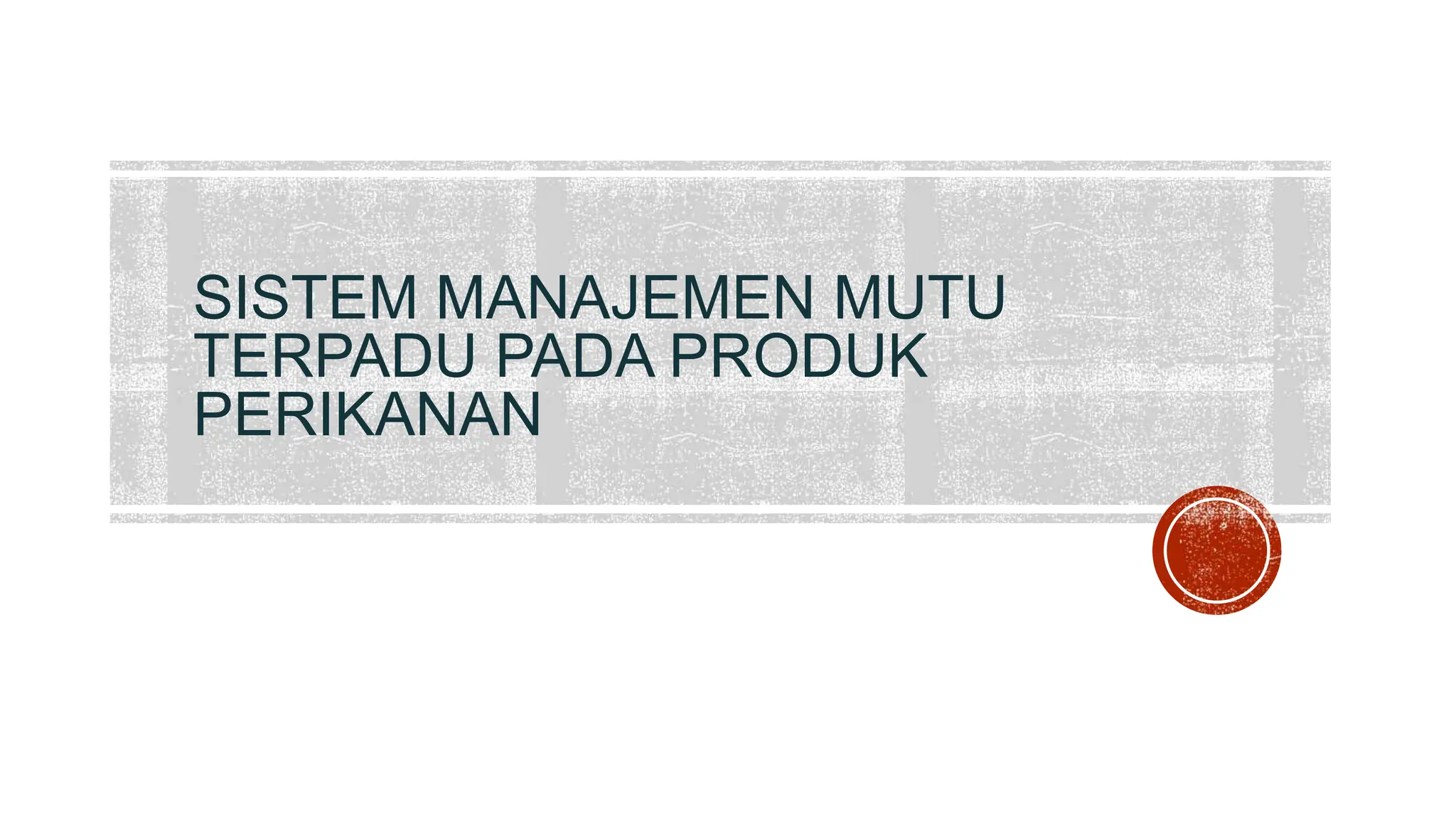 Sistem Manajemen Mutu Terpadu pada Produk Perikanan.pptx