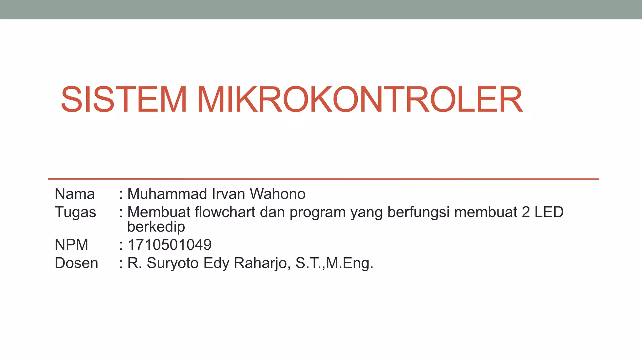 Flowchart dan program 2 led berkedip (sistem Mikrokontroler) | PPTX