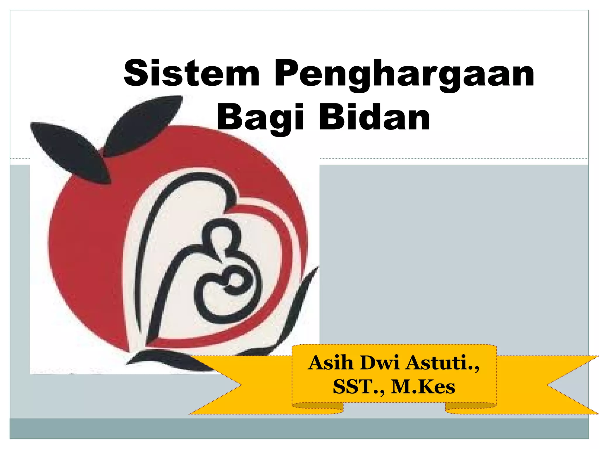 Sistem penghargaan bidan Prodi Kebidanan STIKES Maluku Husada | PPT