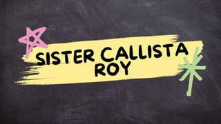 SISTER-CALLISTA-ROY.pptx
