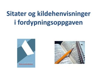 Sitater og kildehenvisninger i fordypningsoppgaven | PPTX