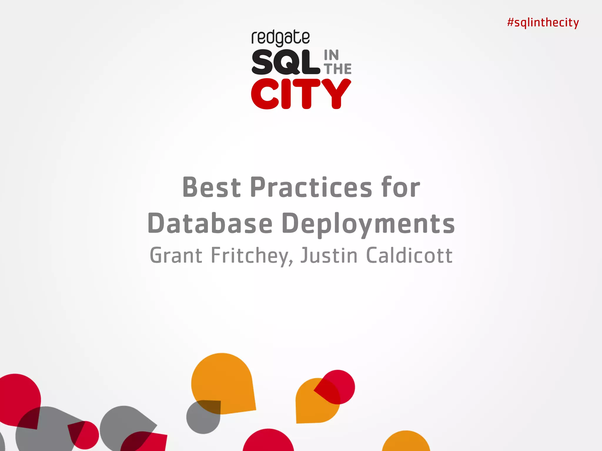 Best Practices For Database Deployments Grant Fritchey Justin Caldicott Sql In The City