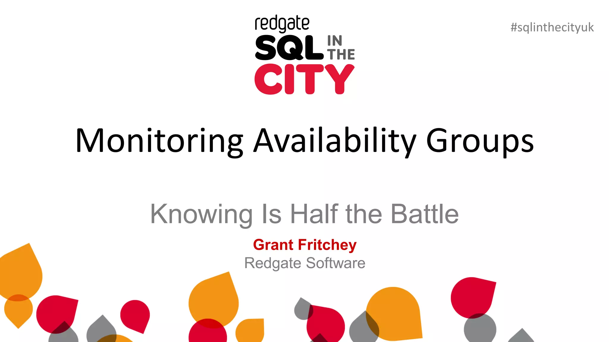Monitoring Availability Groups: Knowing is Half the Battle - Grant Fritchey | PDF