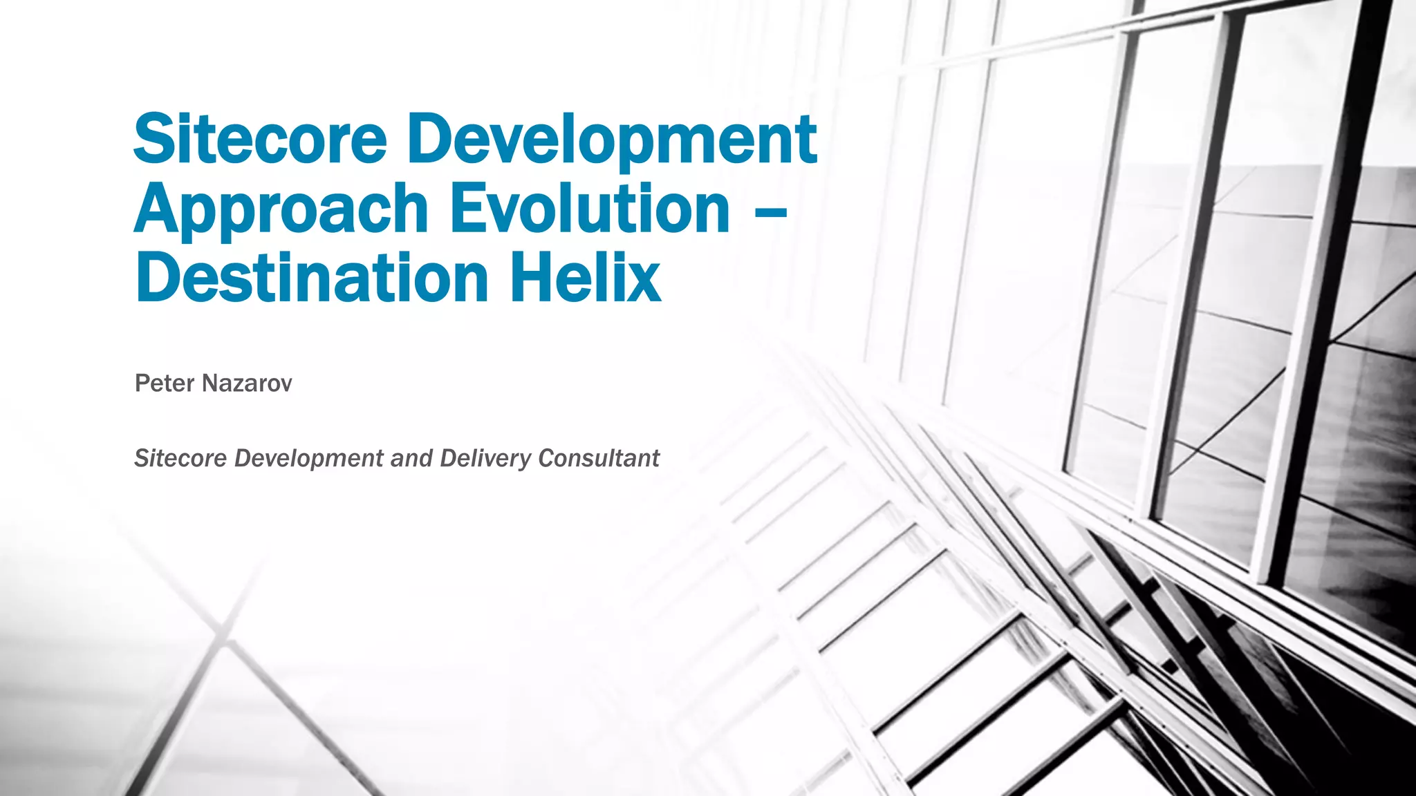 Sitecore development approach evolution – destination helix | PPT