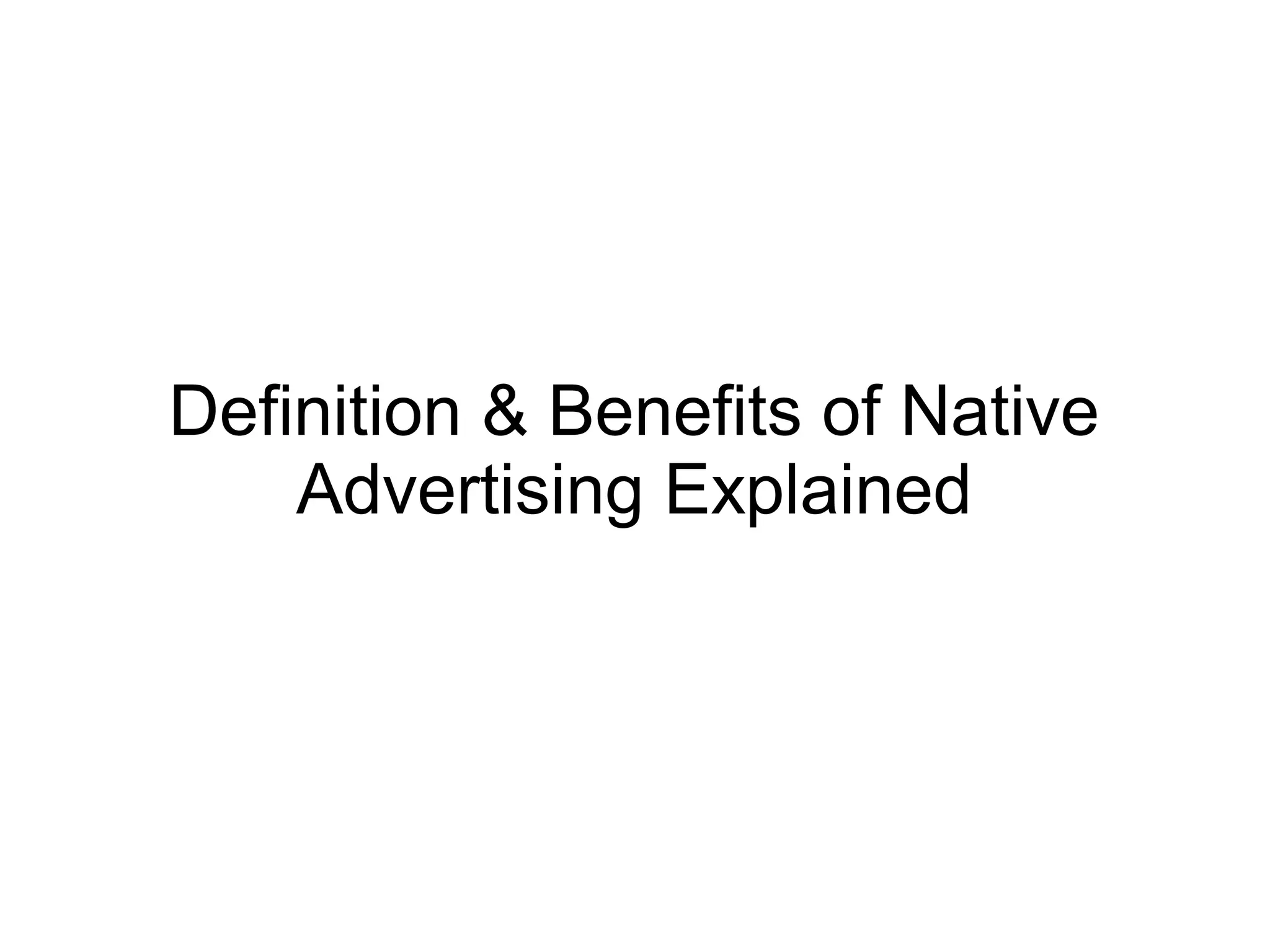 Definition and Benefits of Native Advertising Explained | PPT