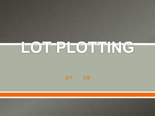 Site location, map reading and lot plotting, | PPTX