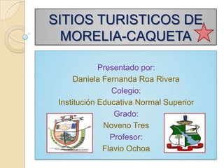Sitios turisticos de morelia caqueta | PPTX