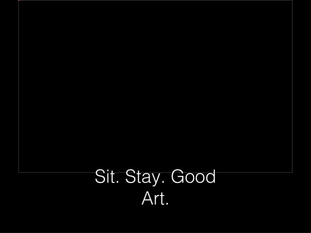 Sit, stay, good art | PPT