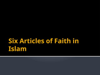 Six Articles of Faith in Islam that every muslim must hold.pptx