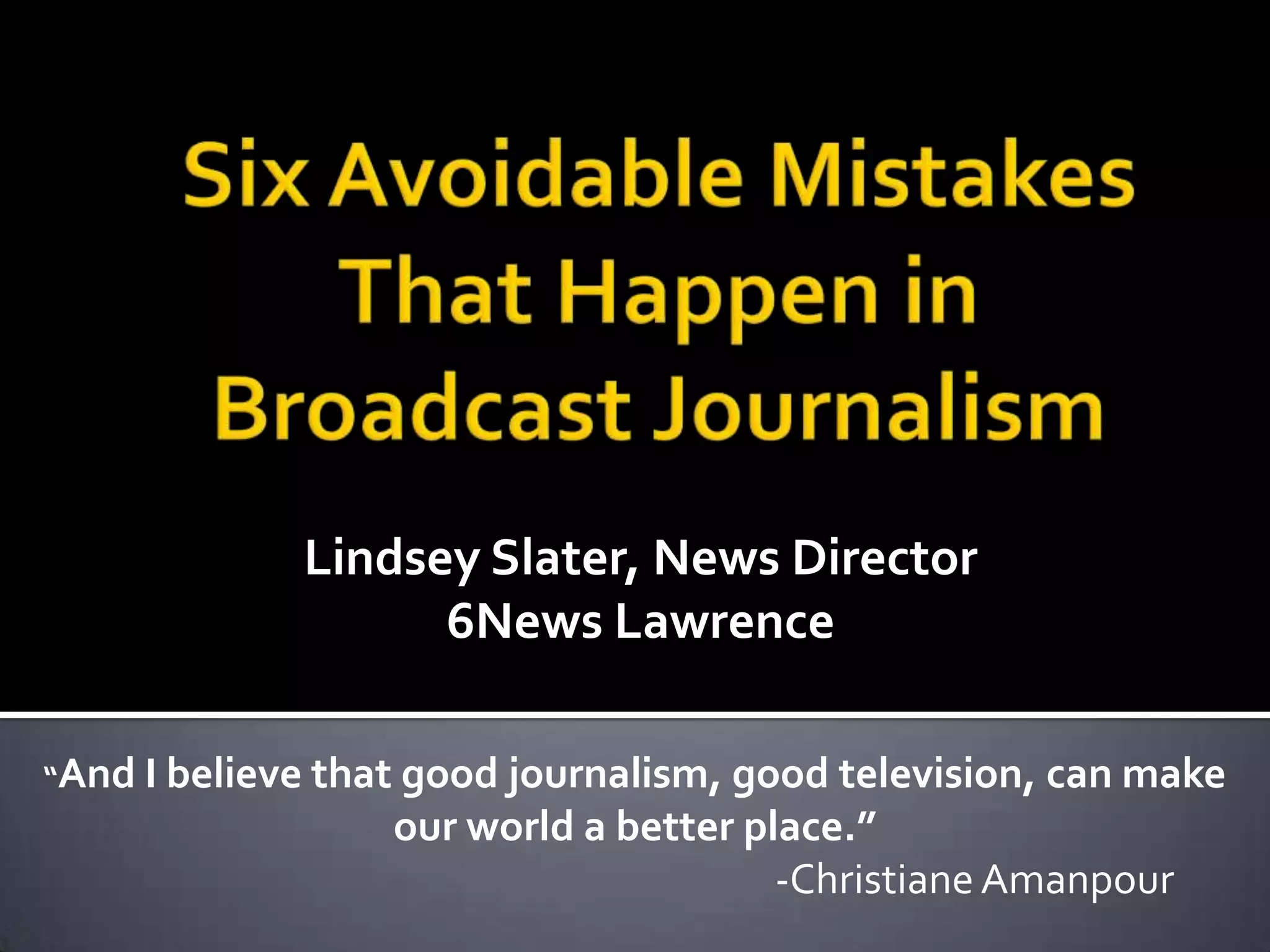 Six avoidable mistakes that happen in broadcast journalism | PPT