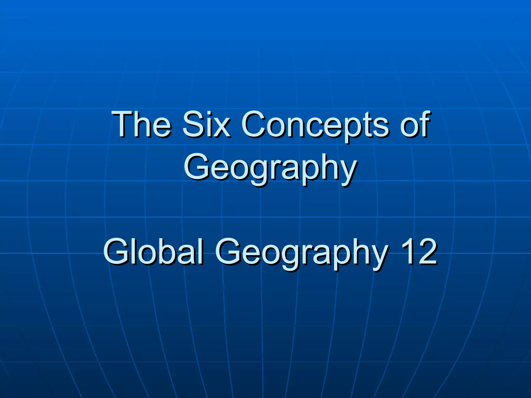 Six Concepts of Geography | PPT