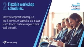 Six Reasons to Attend Career Development Workshops | PPT