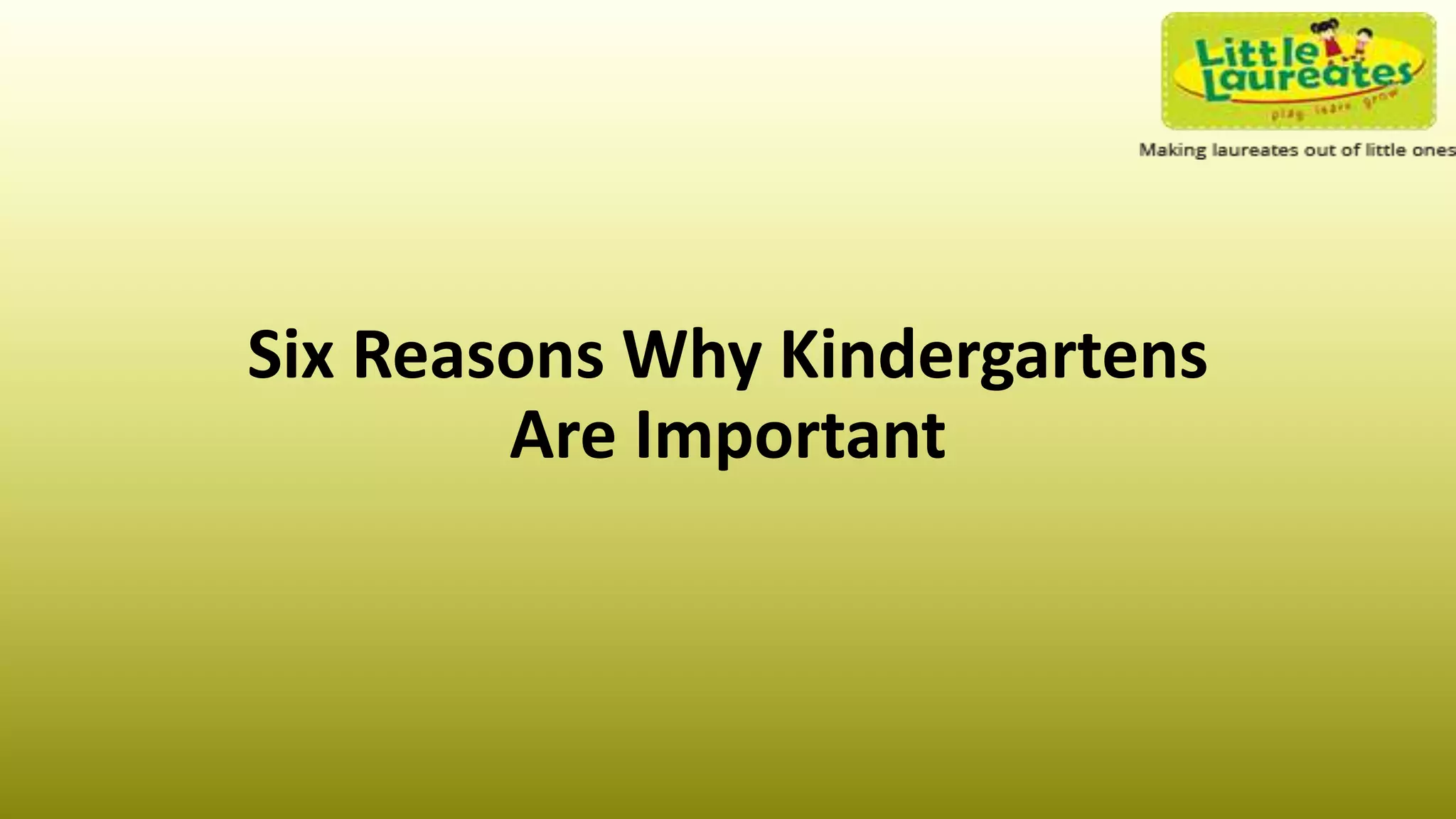 Six Reasons Why Kindergartens Are Important | PPT