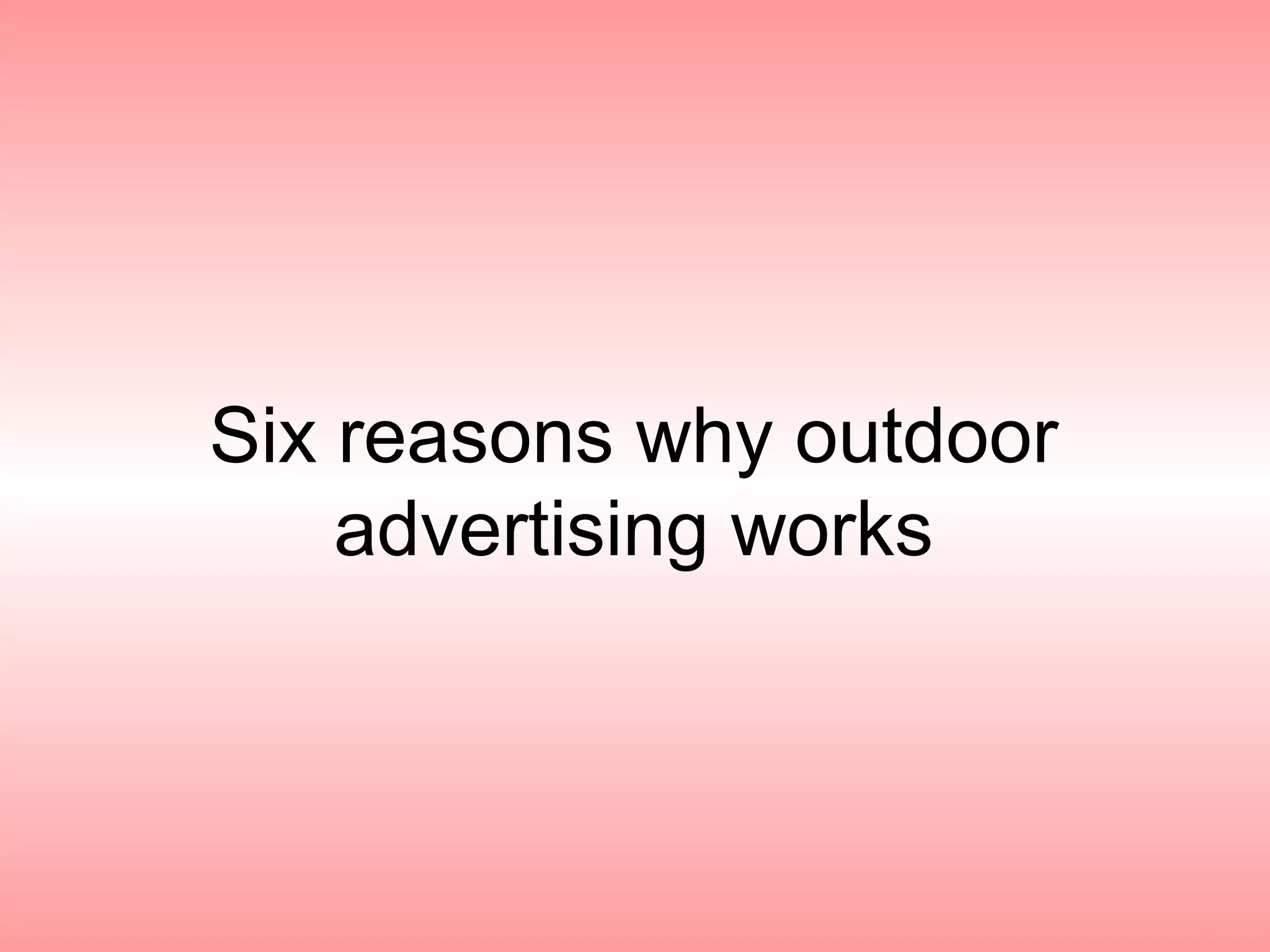 Six reasons why outdoor advertising works | PPT