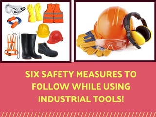 List Various Safety Steps To Follow While Using Industrial Tools. | PDF