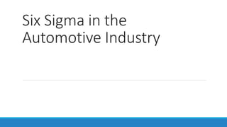 Six sigma in automobile Industry | PPTX