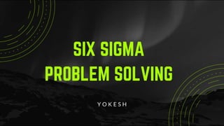 Six sigma problem solving | PPTX