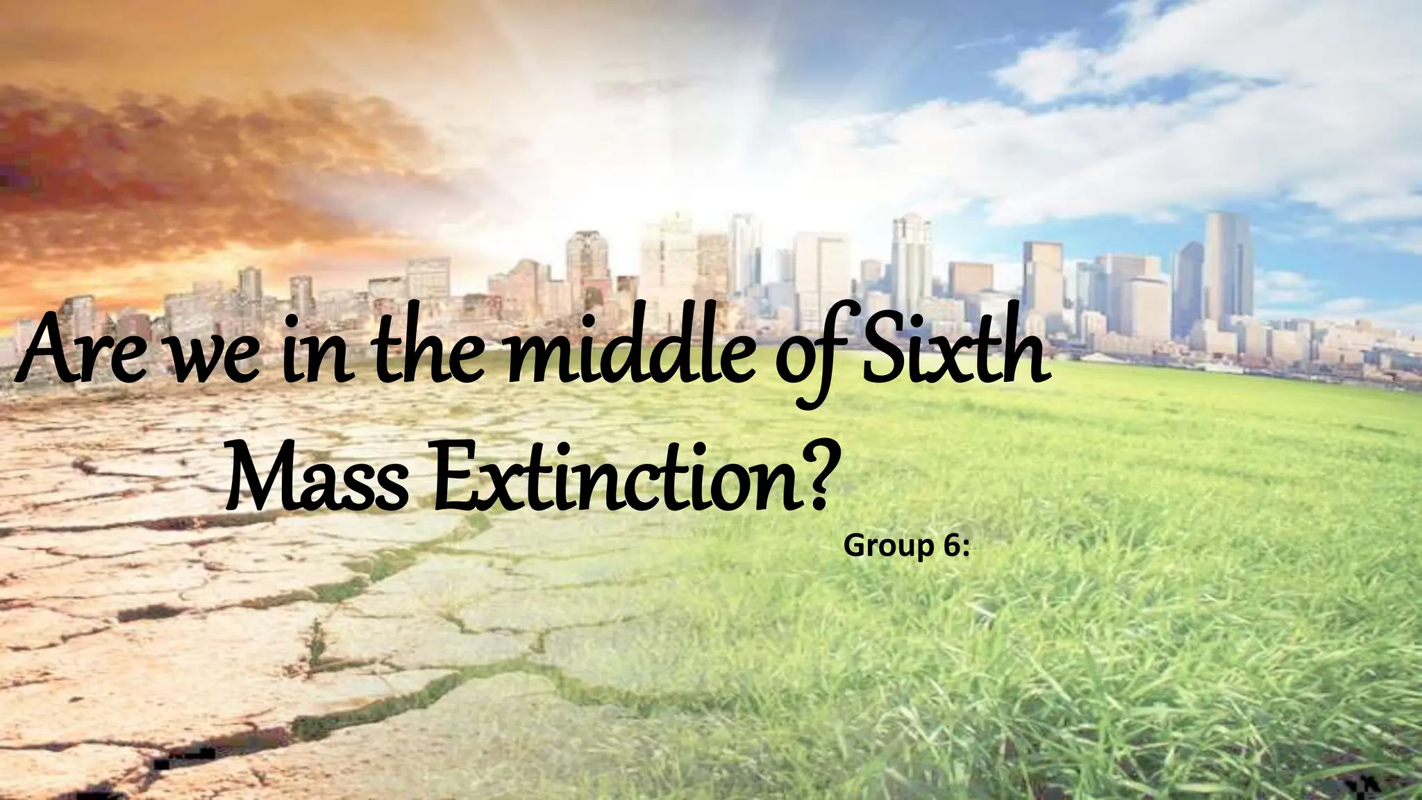 Sixth Mass Extinction Are Alive Or Dead?.pptx