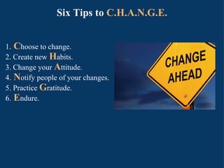 Six Tips To C.H.A.N.G.E. Your Life | PPT