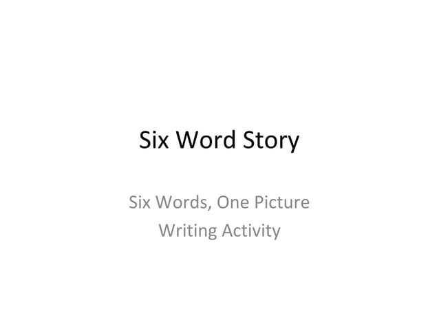 Six Word Story, Six Words, One Picture: Writing Strategy | PPT ...
