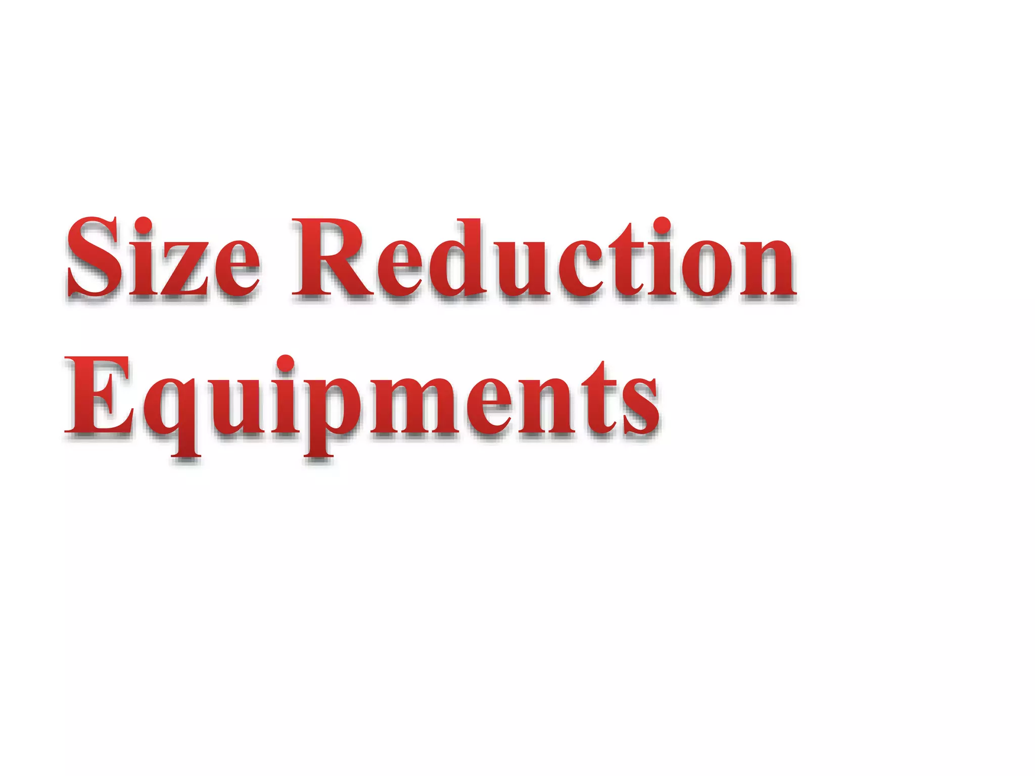 Size reduction equipments | PPTX