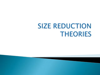 Size reduction theories | PPTX