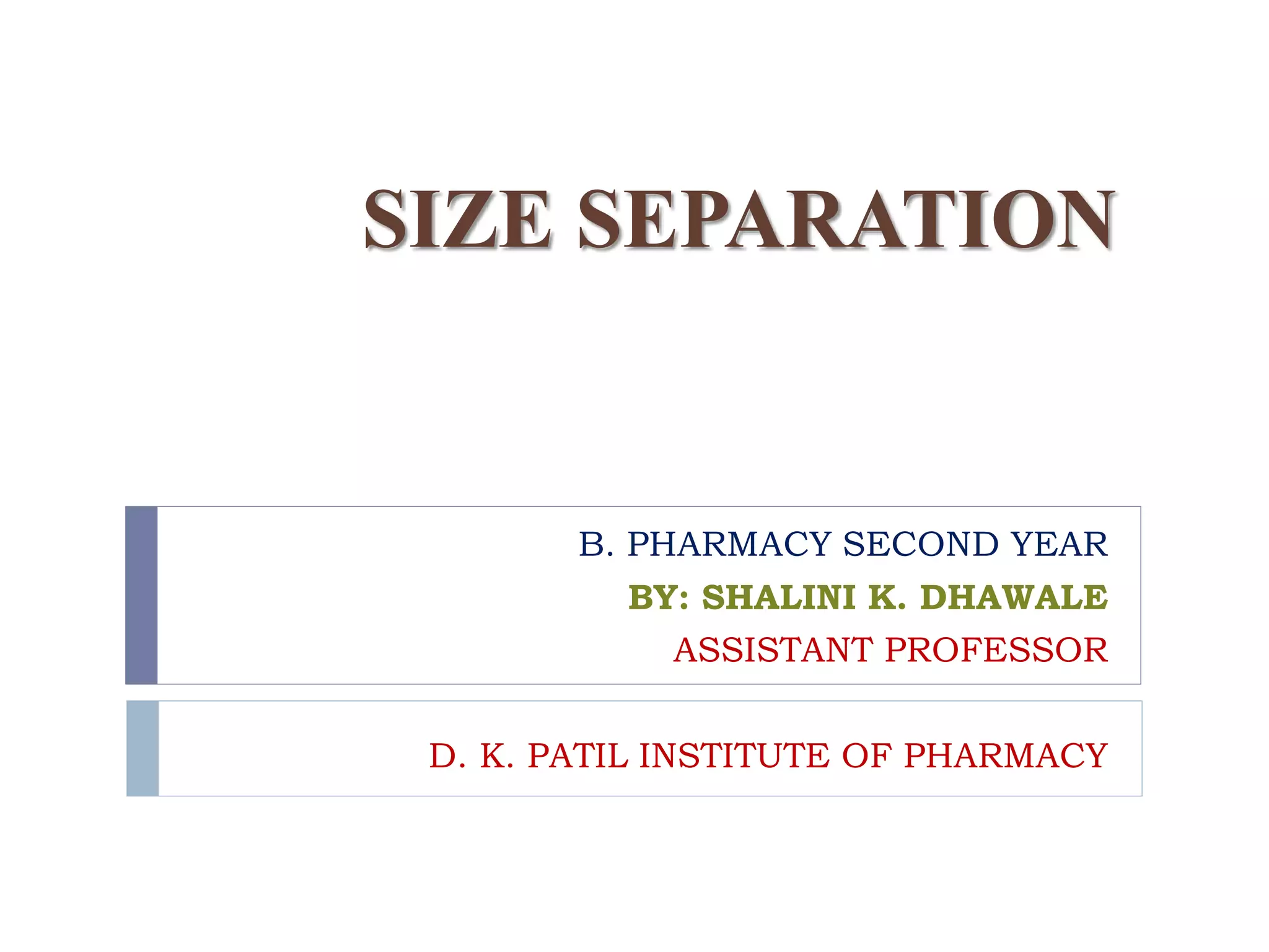 Size separation - Pharmaceutical Engineering -by- Shalini Dhawale | PPTX
