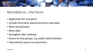 Microdata.no - Ready, set, research! Johan Sjøberg and Andreas Skogmo Rønning, Statistics Norway ...
