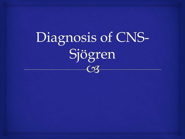 Sjogren Syndrome- a complex CNS disease | PPT