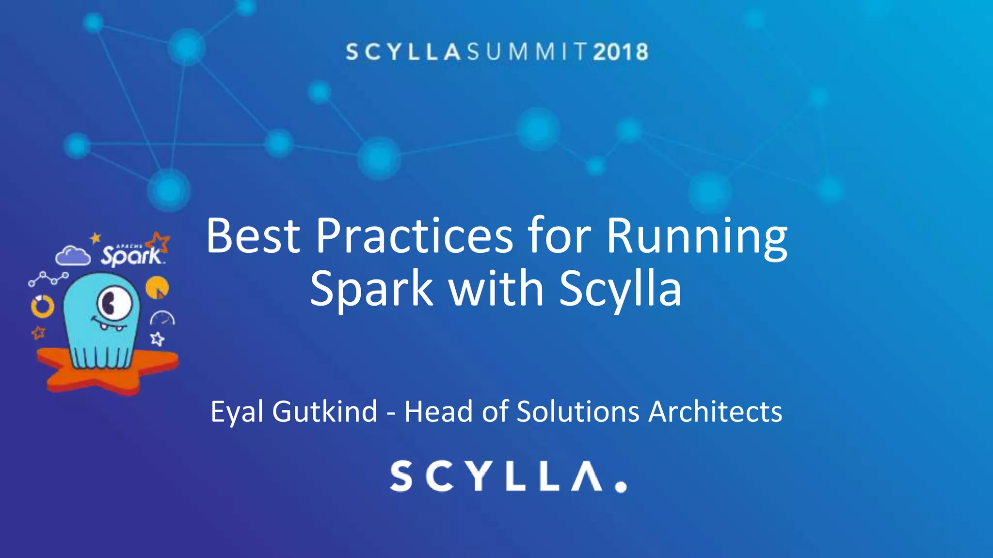 Scylla Summit 2018: Best Practices for Running Spark with Scylla | PPT