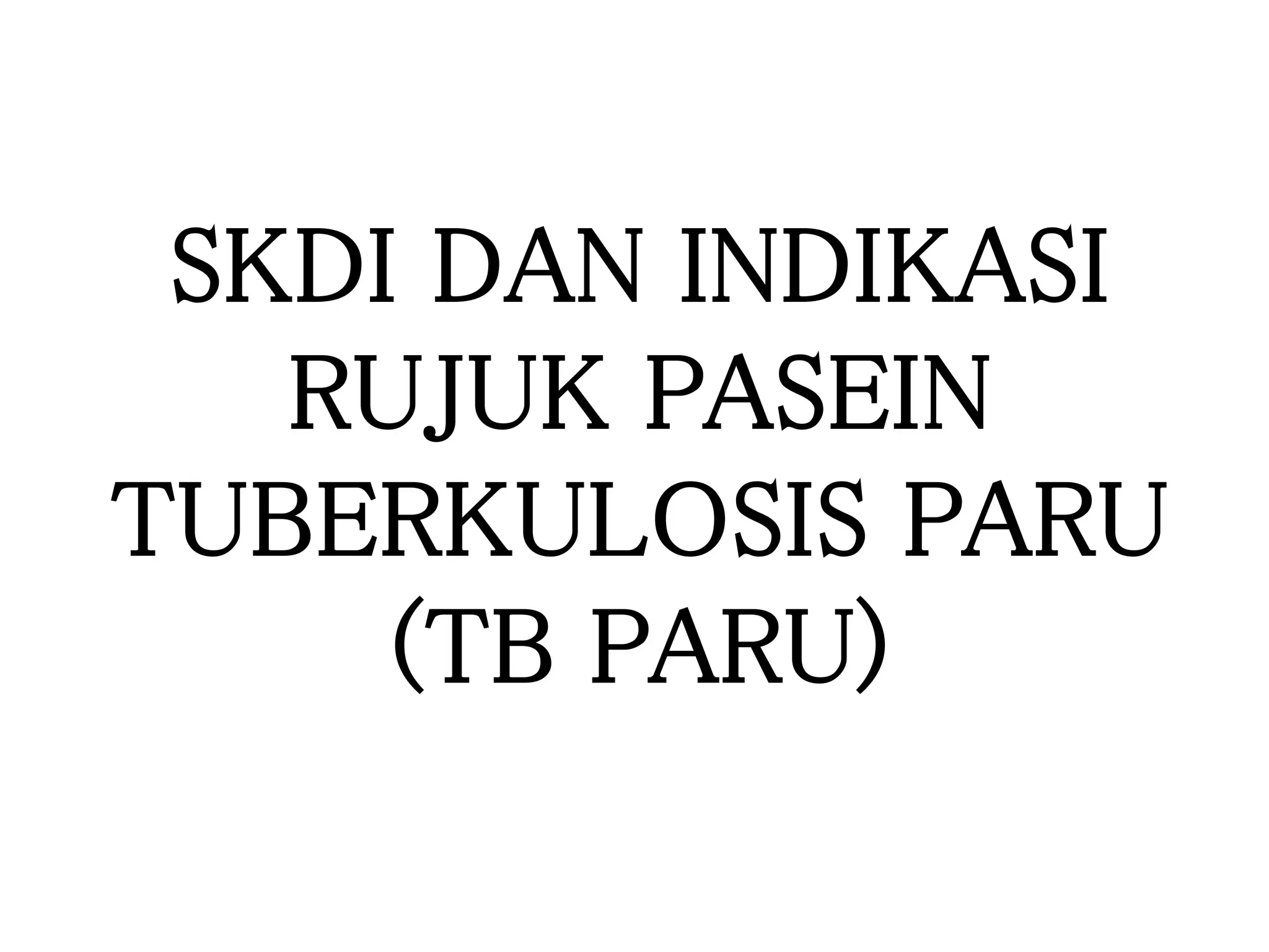Skdi dan indikasi rujuk tb | PPTX
