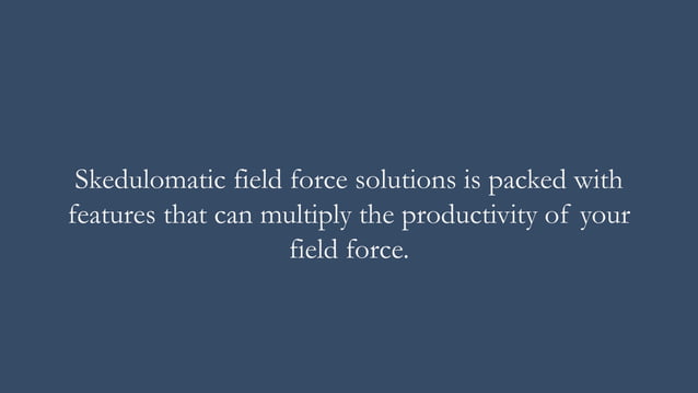 Skedulomatic helps field force.pptx