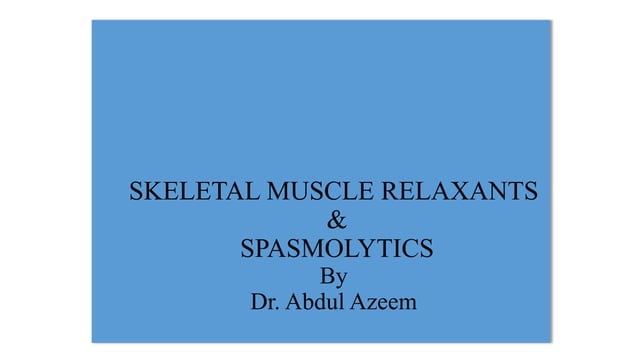 Skeletal muscle relaxants & Spasmolytics dr abdul azeem | PPTX