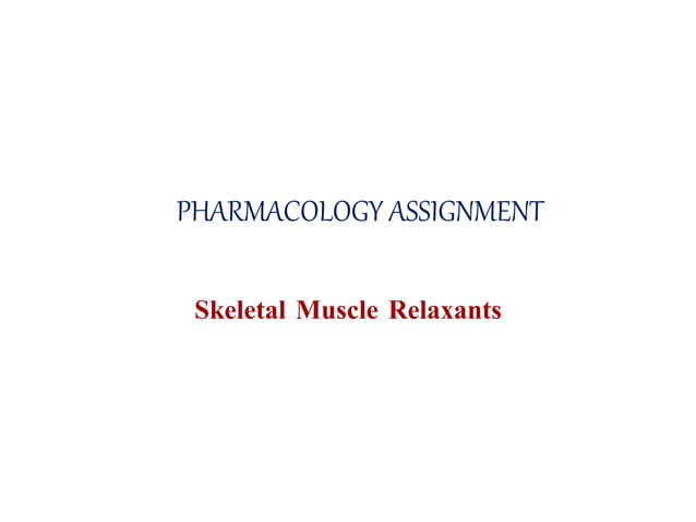 Skeletal muscle relaxants drugs 0001.pptx assignment.pptx