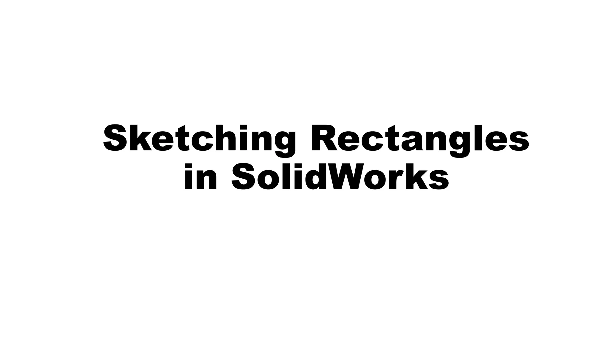 Sketching Rectangles in and SolidWorks.pptx