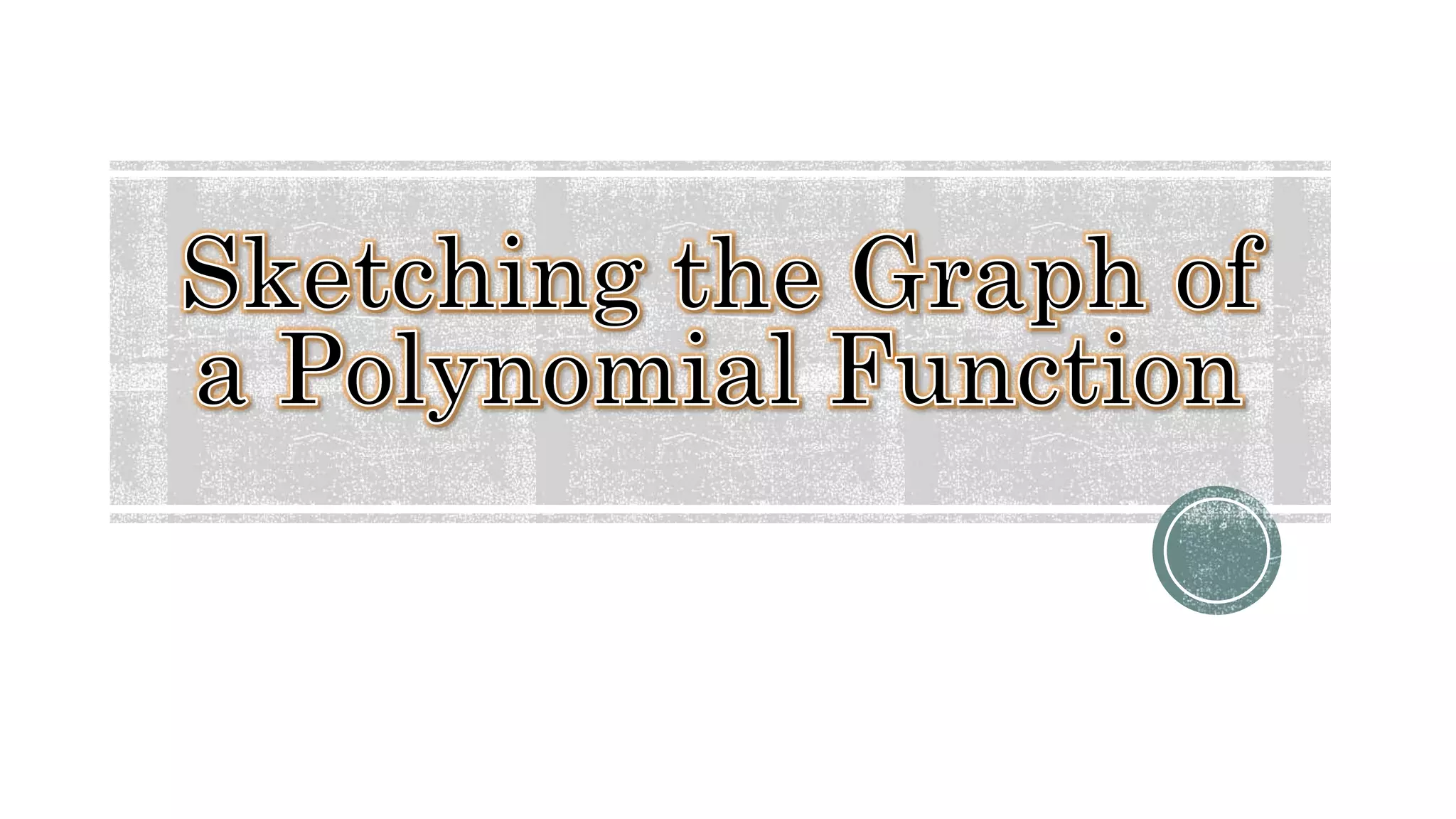 Sketching the graph of a polynomial function | PPT