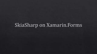 SkiaSharp on Xamarin Forms | PPTX | Graphics Software | Computer Software and Applications