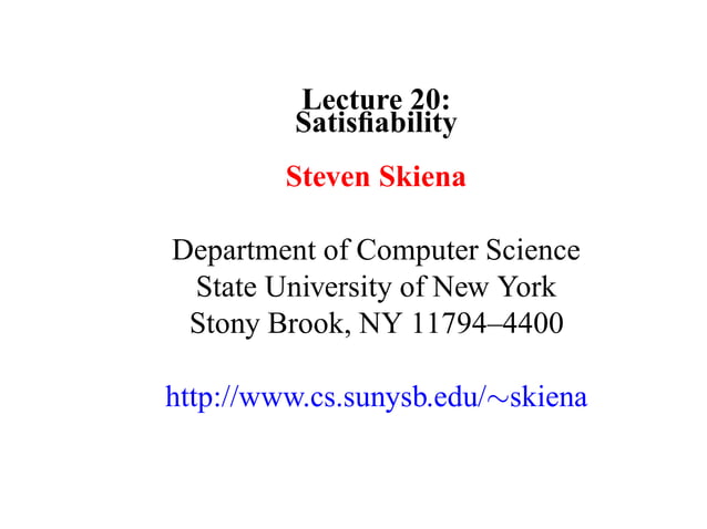 Skiena Algorithm 2007 Lecture20 Satisfiability Ppt 