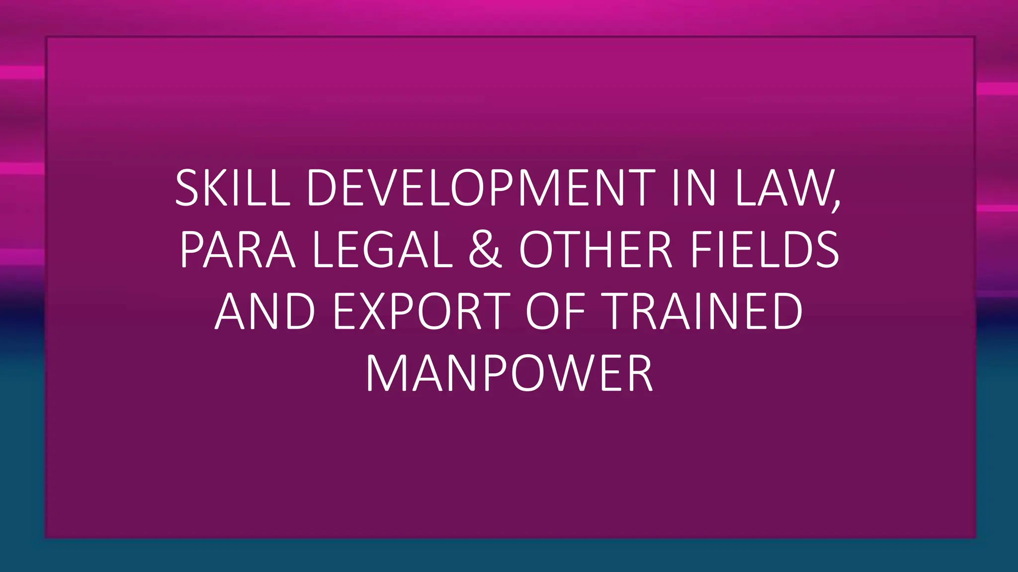 Skill Development in Law, Para Legal & other Fields and Export of ...