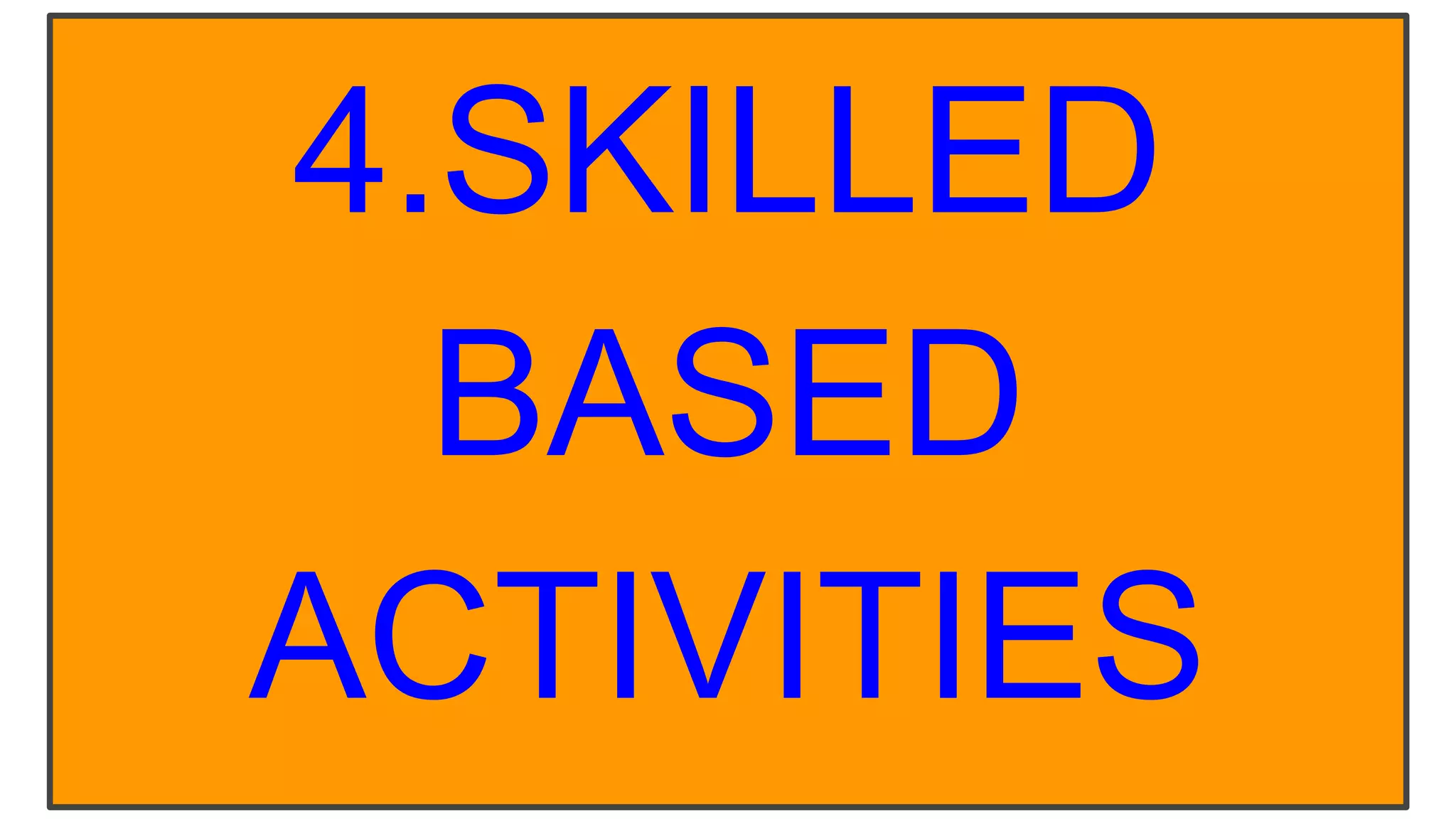 Skilled based activities | PPTX