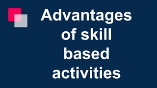 Skilled based activities | PPT