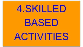 Skilled based activities | PPT