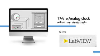 DESIGN OF ANALOG CLOCK USING LABVIEW | PPTX