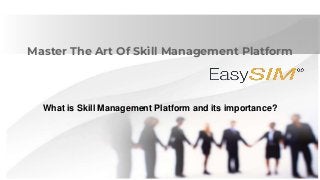 skill management platform ppt.pptx | Free Download