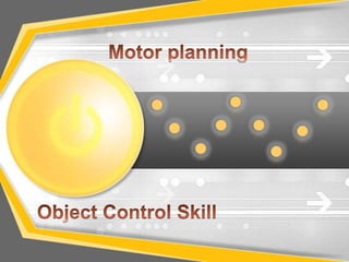 Skills (motor planning & object control skills) | PPT