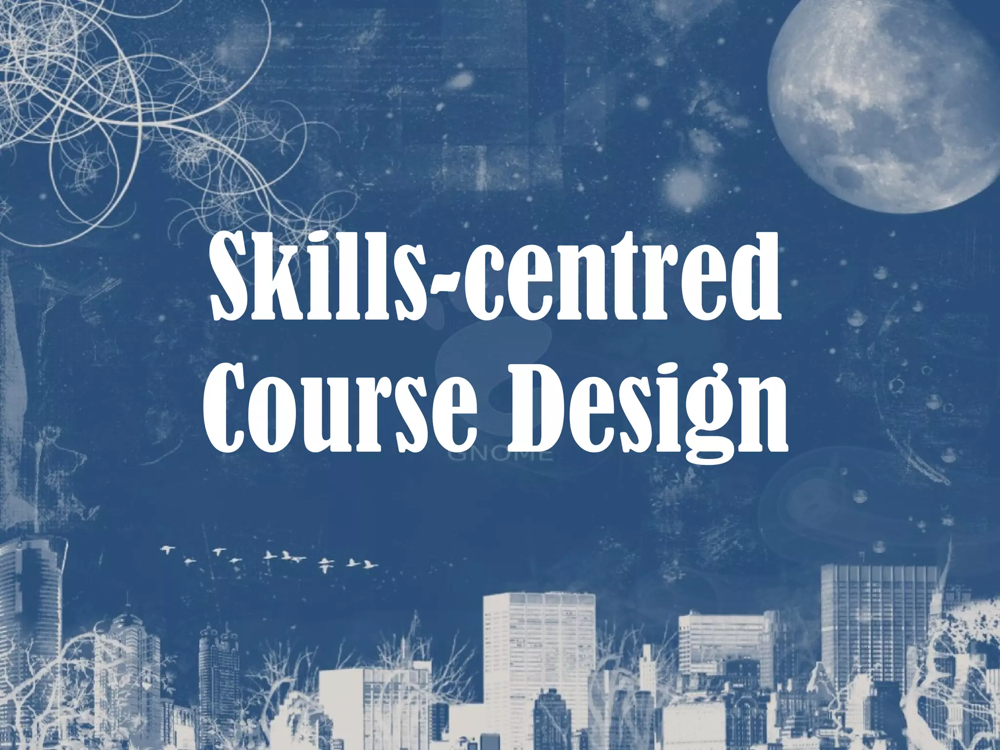 Skills centred course design | PPT