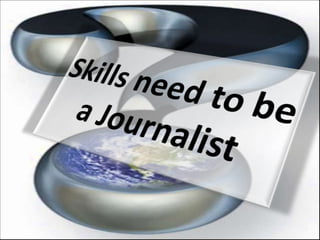 Skills needed to be a journalist | PPTX