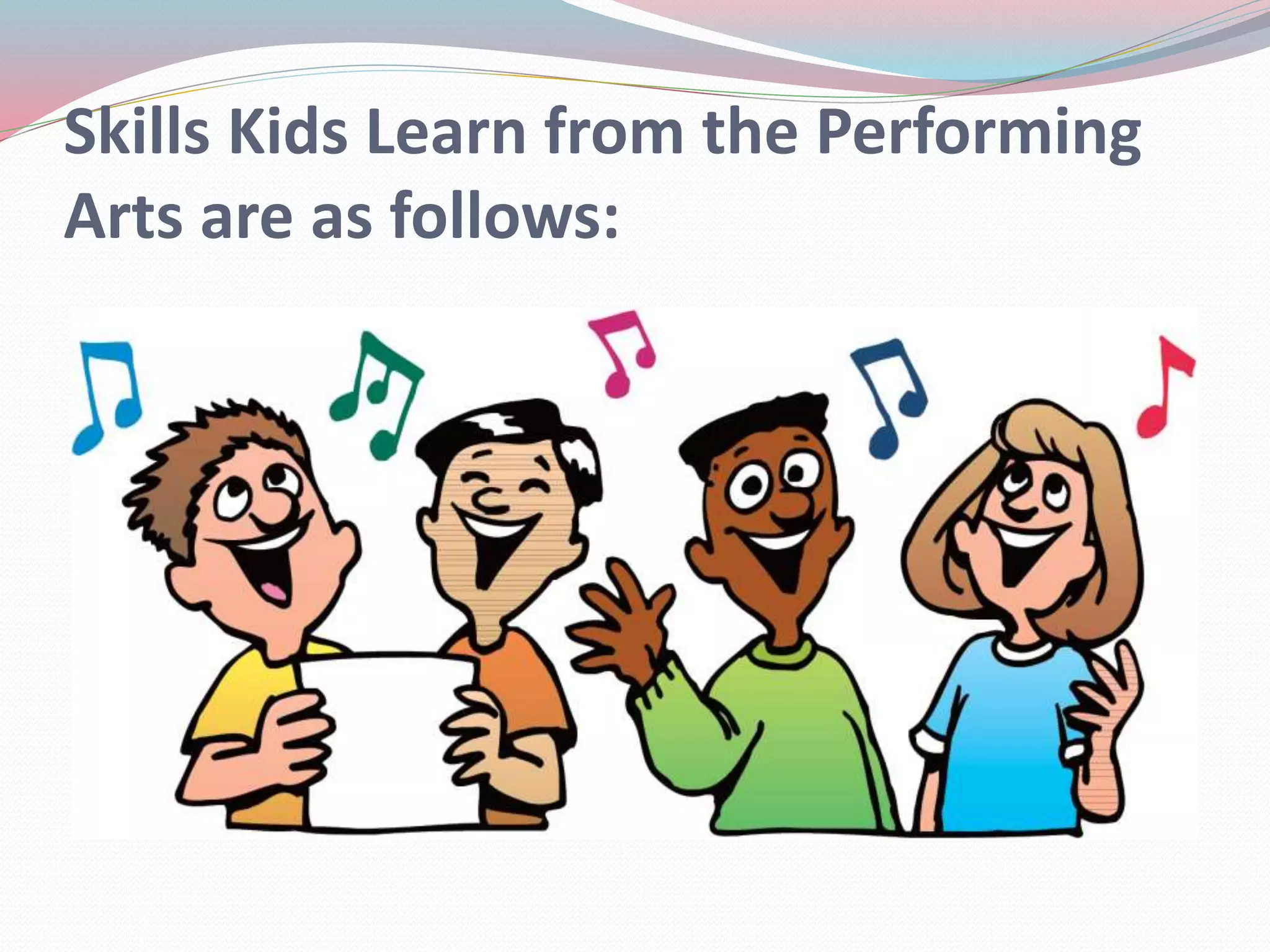 Skills primary school kids learn from the performing arts | PPTX